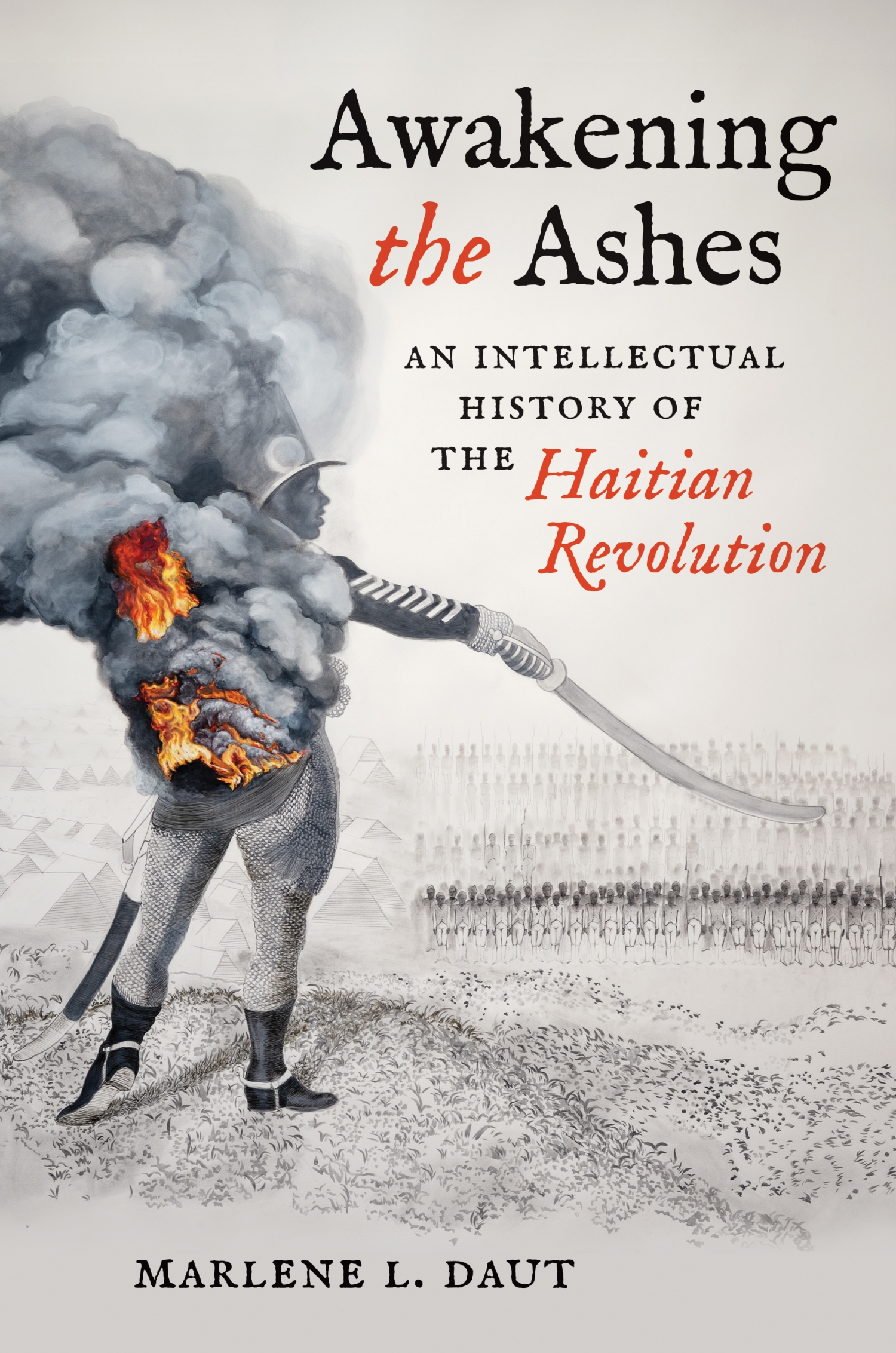 Awakening The Ashes An Intellectual History Of The Haitian Revolution
